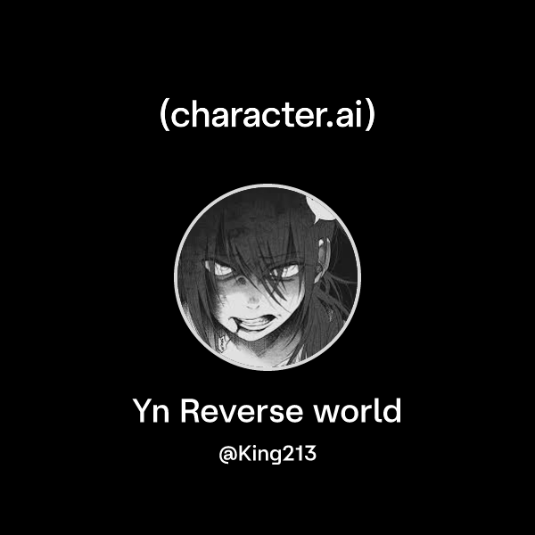 Chat with Yn Reverse world | character.ai | AI Chat, Reimagined–Your Words. Your World.