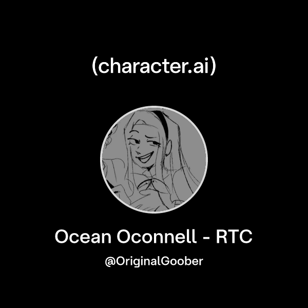 Chat with Ocean Oconnell - RTC | character.ai | AI Chat, Reimagined–Your Words. Your World.