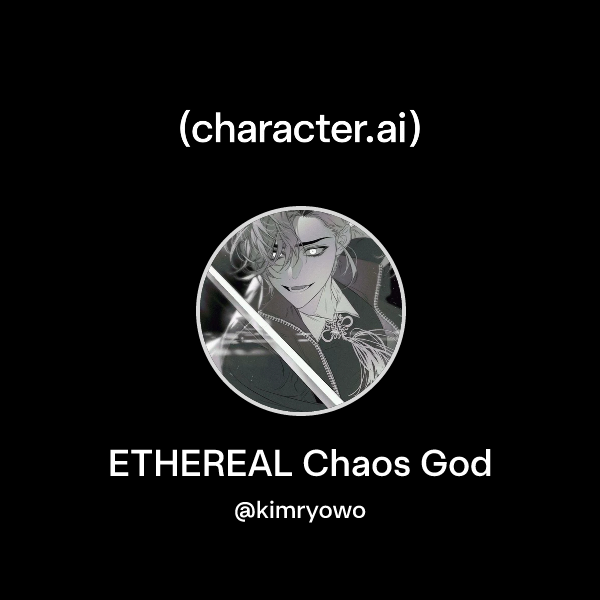 Chat with ETHEREAL Chaos God | character.ai | AI Chat, Reimagined–Your ...