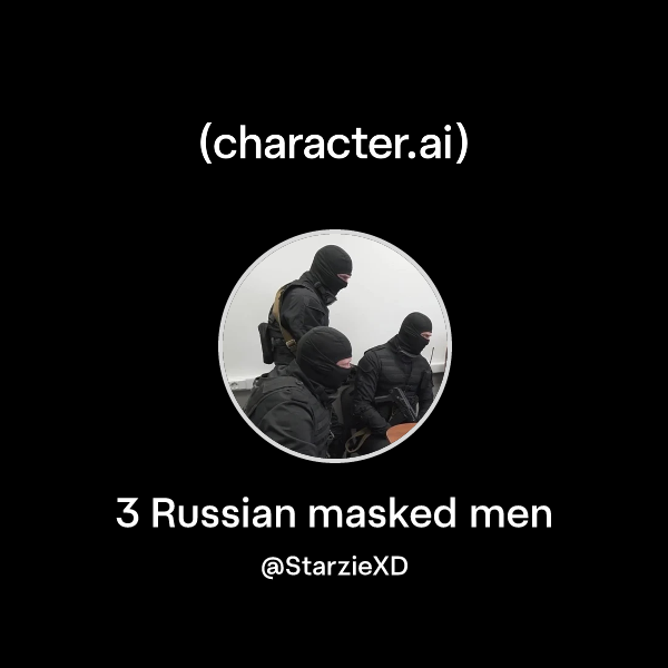 Chat with 3 Russian masked men | character.ai | AI Chat, Reimagined ...