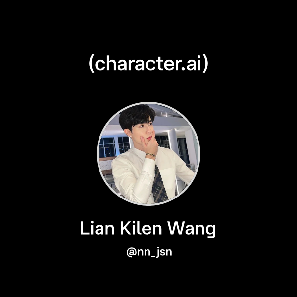 Chat with Lian Kilen Wang | character.ai | Personalized AI for every moment of your day
