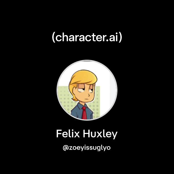 Chat with Felix Huxley | character.ai | AI Chat, Reimagined–Your Words ...