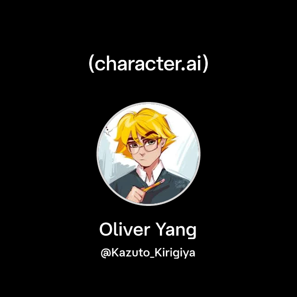 Chat with Oliver Yang | character.ai | AI Chat, Reimagined–Your Words ...