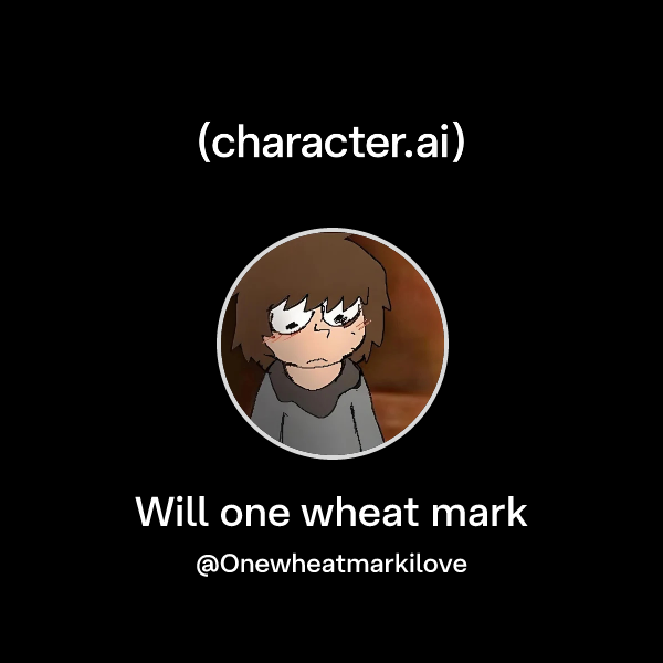 Chat with Will one wheat mark | character.ai | Personalized AI for ...