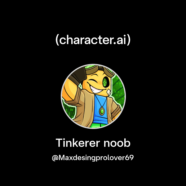 Chat with Tinkerer noob | character.ai | AI Chat, Reimagined–Your Words. Your World.