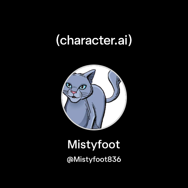 Chat with Mistyfoot | character.ai | Personalized AI for every moment ...