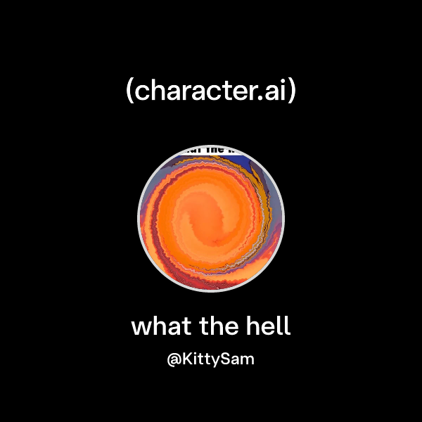 Chat with what the hell | character.ai | AI Chat, Reimagined–Your Words ...