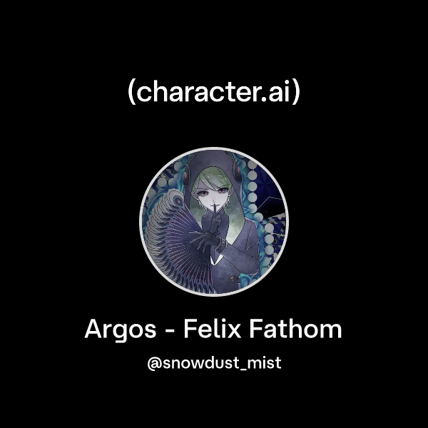 Chat with Argos - Felix Fathom | character.ai | AI Chat, Reimagined–Your Words. Your World.