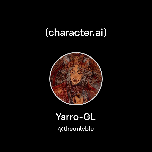 Chat with Yarro-GL | character.ai | Personalized AI for every moment of ...
