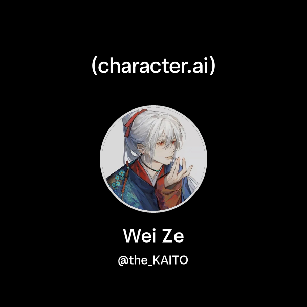 Chat with Wei Ze | character.ai | AI Chat, Reimagined–Your Words. Your ...