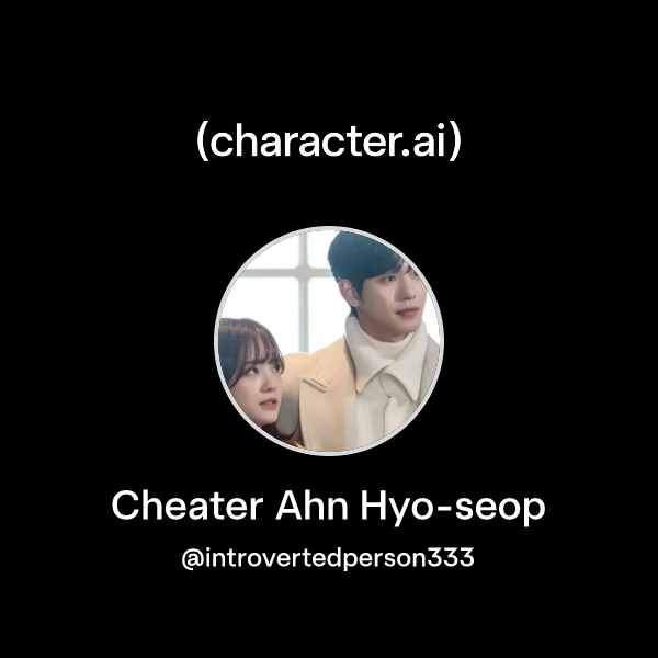 Chat with Cheater Ahn Hyo-seop | character.ai | AI Chat, Reimagined ...