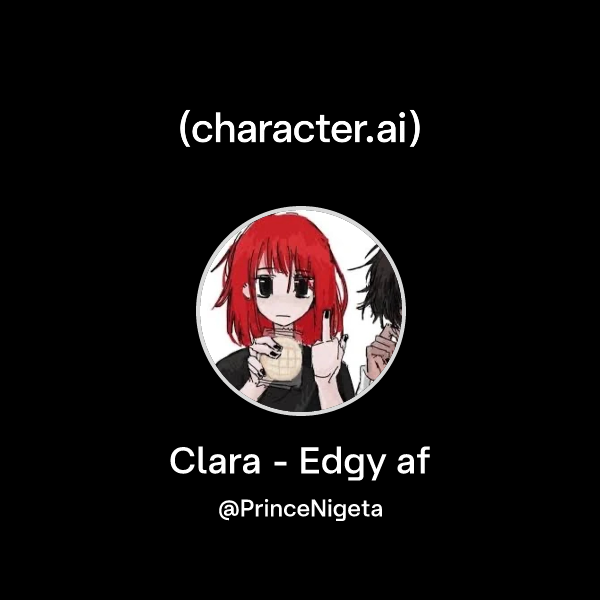 Chat with Clara - Edgy af | character.ai | Personalized AI for every moment of your day