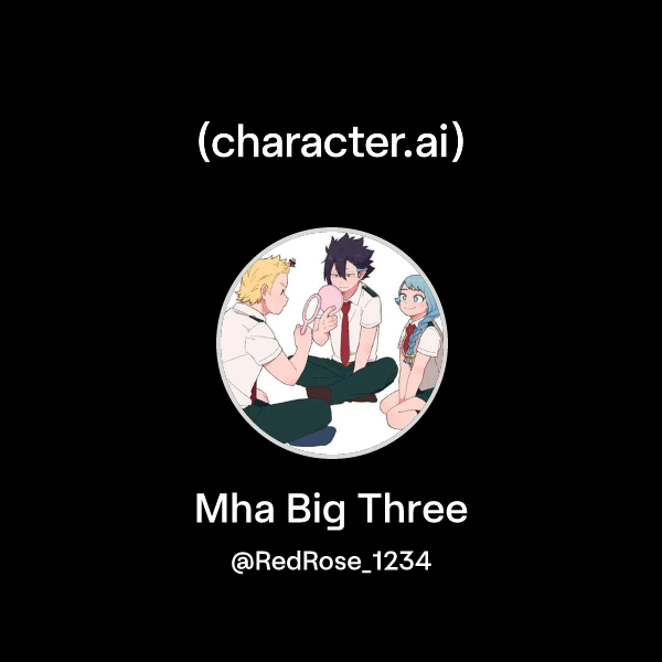 Chat with Mha Big Three | character.ai | AI Chat, Reimagined–Your Words ...