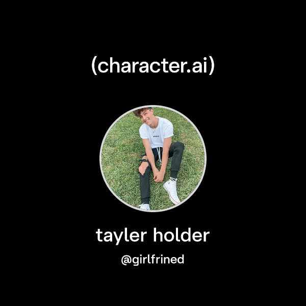 Chat with tayler holder | character.ai | AI Chat, Reimagined–Your Words ...