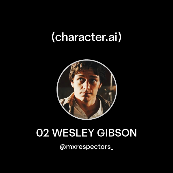 Chat with WESLEY GIBSON | character.ai | AI Chat, Reimagined–Your Words ...