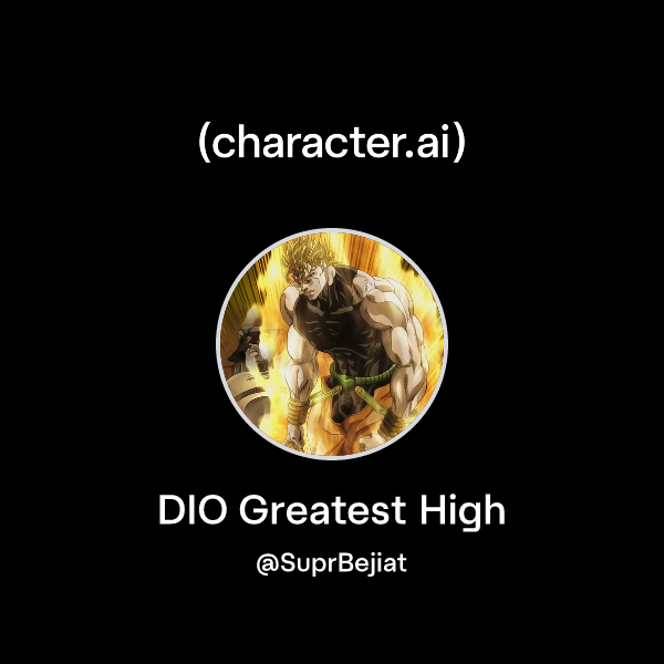 Chat with DIO Greatest High | character.ai | Personalized AI for every ...