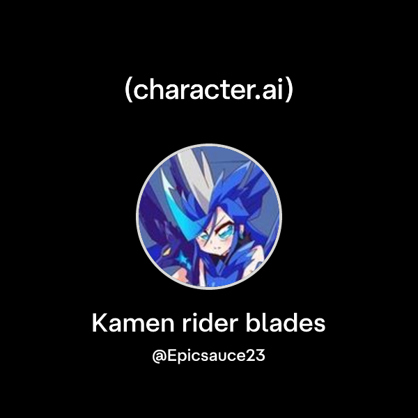 Chat with Kamen rider blades | character.ai | Personalized AI for every ...