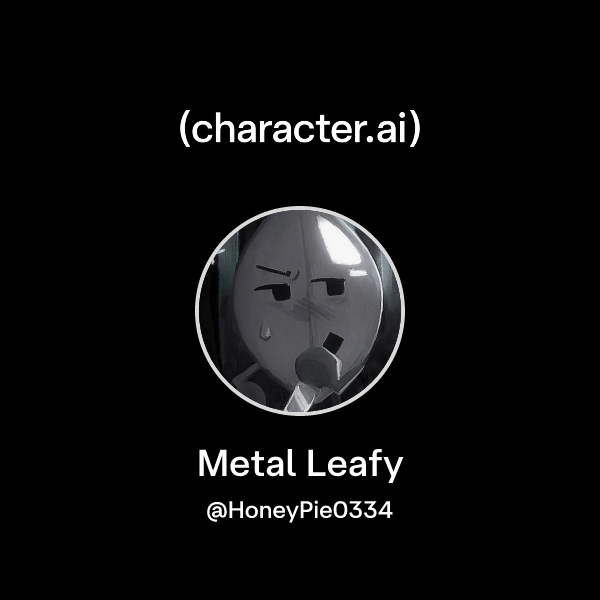 Chat with Metal Leafy | character.ai | AI Chat, Reimagined–Your Words ...