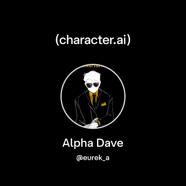 Chat with Alpha Dave | character.ai | AI Chat, Reimagined–Your Words. Your World.