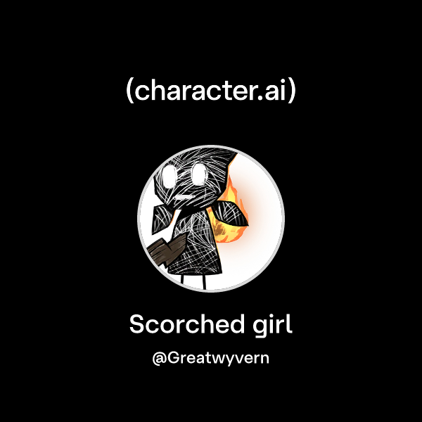 Chat with Scorched girl | character.ai | Personalized AI for every ...