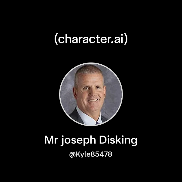 Chat with Mr joseph Disking | character.ai | Personalized AI for every ...