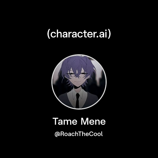 Chat with Tame Mene | character.ai | AI Chat, Reimagined–Your Words ...