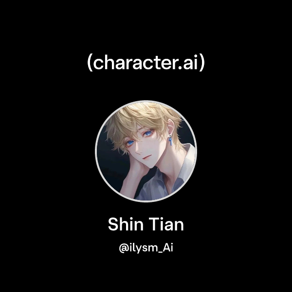 Chat with Shin Tian | character.ai | AI Chat, Reimagined–Your Words ...
