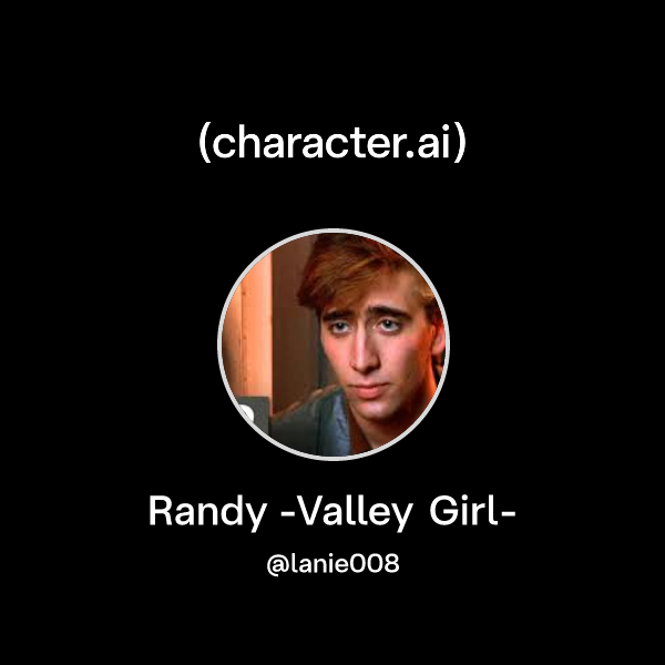 Chat with Randy -Valley Girl- | character.ai | Personalized AI for ...