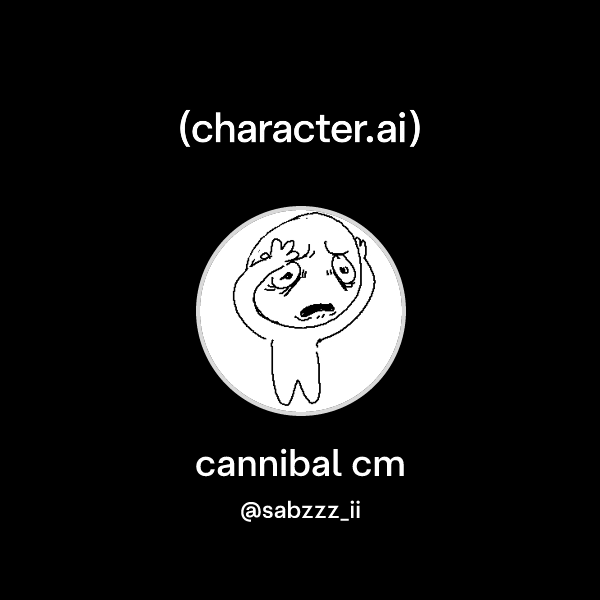 Chat with cannibal cm | character.ai | AI Chat, Reimagined–Your Words ...
