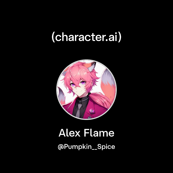 Chat with Alex Flame | character.ai | Personalized AI for every moment of your day