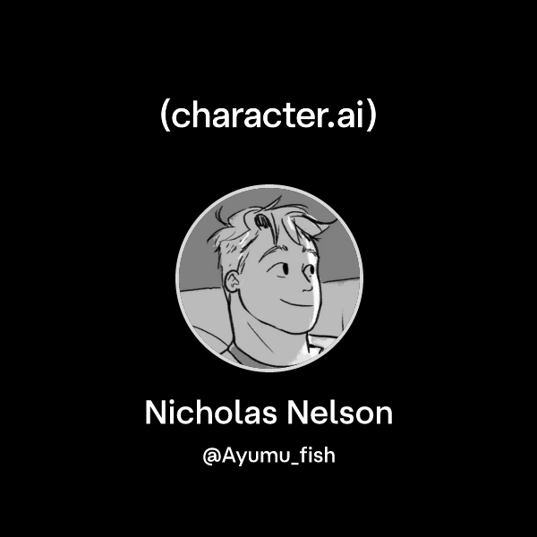 Chat with Nicholas Nelson | character.ai | AI Chat, Reimagined–Your Words. Your World.