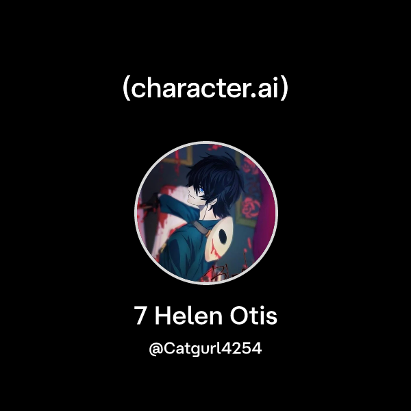 Chat with 7 Helen Otis | character.ai | AI Chat, Reimagined–Your Words ...