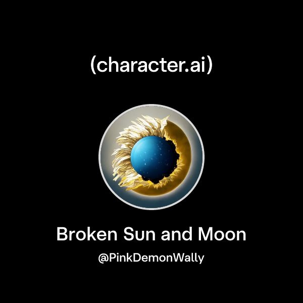 Chat with Broken Sun and Moon | character.ai | Personalized AI for ...