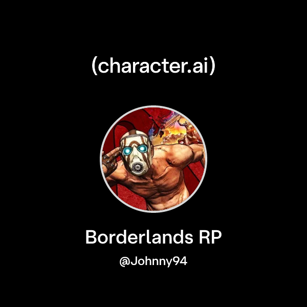 Chat with Borderlands RP | character.ai | AI Chat, Reimagined–Your ...