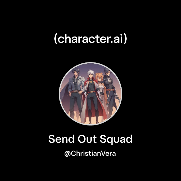 Chat with Send Out Squad | character.ai | AI Chat, Reimagined–Your Words. Your World.