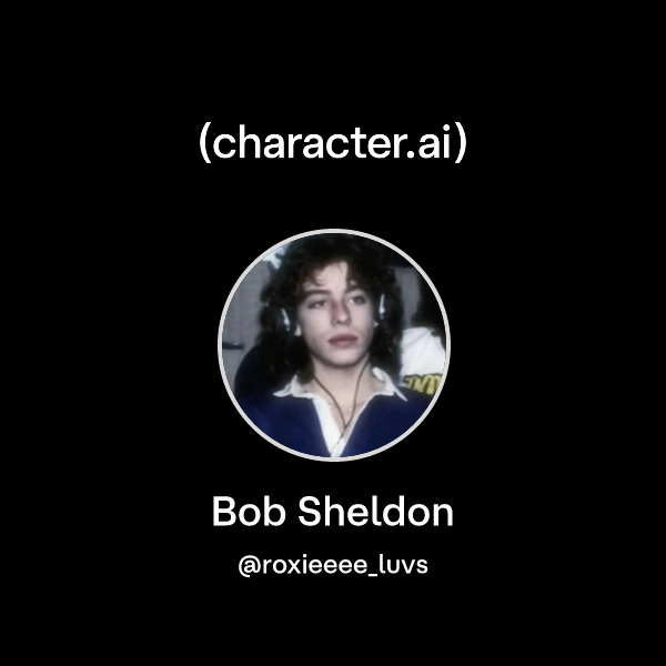 Chat with Bob Sheldon | character.ai | Personalized AI for every moment ...