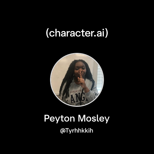 Chat with Peyton Mosley | character.ai | AI Chat, Reimagined–Your Words ...