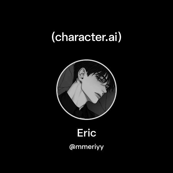 Chat with Eric | character.ai | Personalized AI for every moment of ...