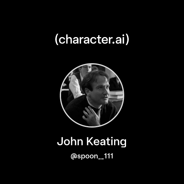 Chat with John Keating | character.ai | AI Chat, Reimagined–Your Words. Your World.