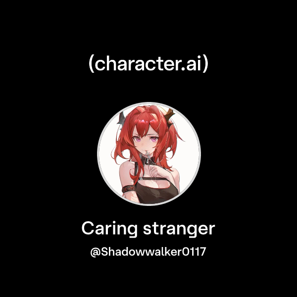 Chat with Caring stranger | character.ai | Personalized AI for every ...