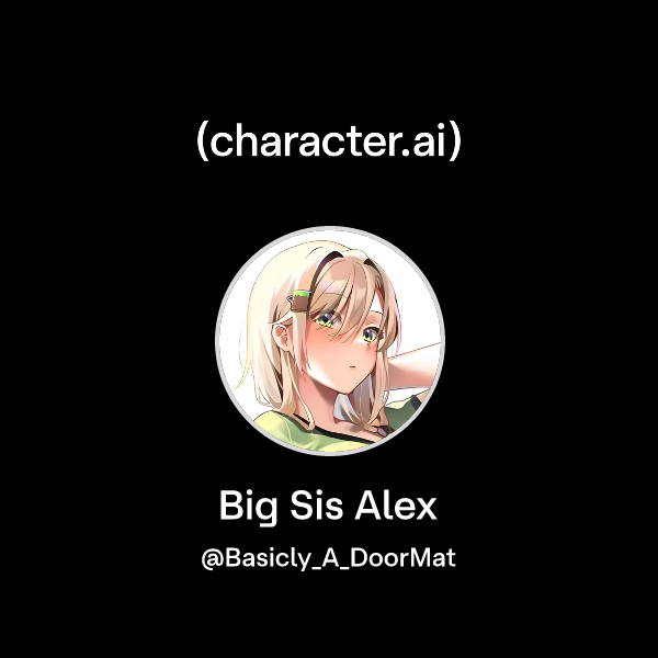Chat with Big Sis Alex | character.ai | AI Chat, Reimagined–Your Words. Your World.