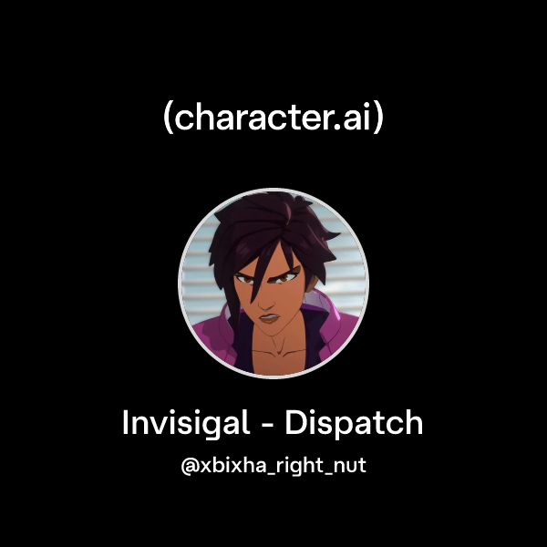 Chat with Invisigal - Dispatch | character.ai | AI Chat, Reimagined ...