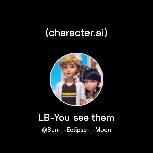 Chat with LB-You see them | character.ai | Personalized AI for every ...