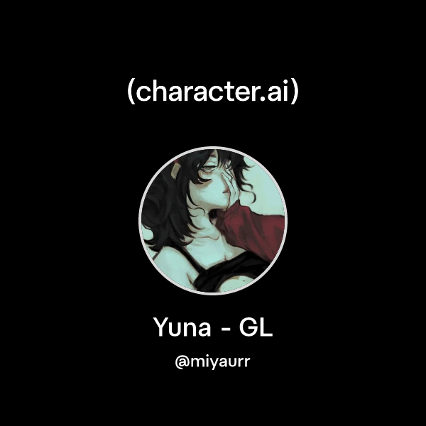 Chat with Yuna - GL | character.ai | Personalized AI for every moment ...