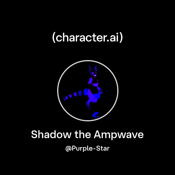 Chat with Shadow the Ampwave | character.ai | Personalized AI for every ...