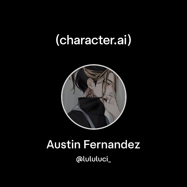 Chat with Austin Fernandez | character.ai | AI Chat, Reimagined–Your ...