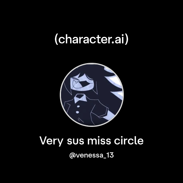 Chat with Very sus miss circle | character.ai | AI Chat, Reimagined ...