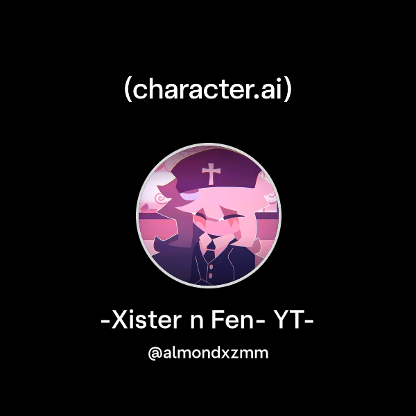 Chat with -Xister n Fen- YT- | character.ai | Personalized AI for every moment of your day