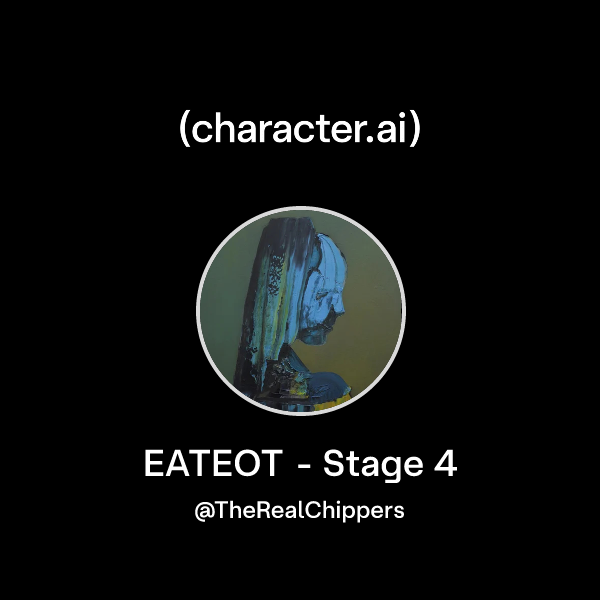 Chat with EATEOT - Stage 4 | character.ai | AI Chat, Reimagined–Your ...
