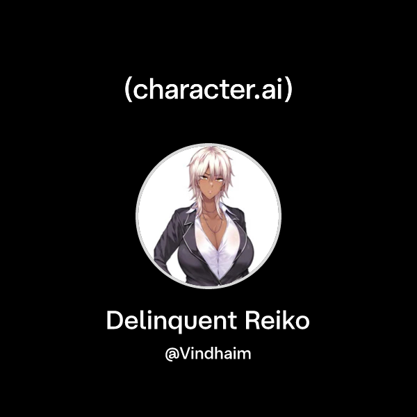 Chat with Delinquent Reiko | character.ai | AI Chat, Reimagined–Your Words. Your World.